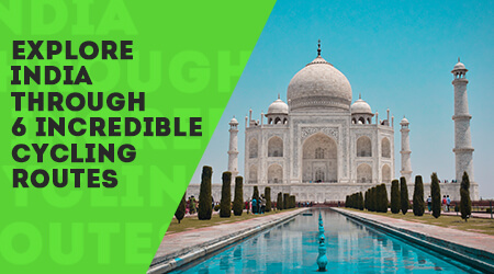 Explore India Through 6 Incredible Cycling Routes | Ninety One Cycles Blog