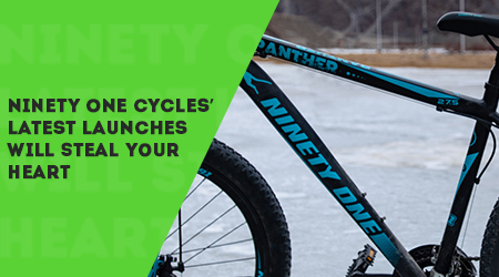 Ninety One Cycles’ Latest Launches Will Steal Your Heart | Ninety One ...